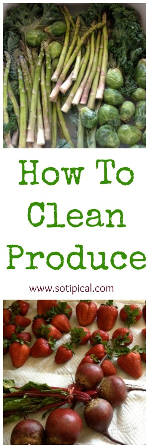 How To Clean Produce - So TIPical Me